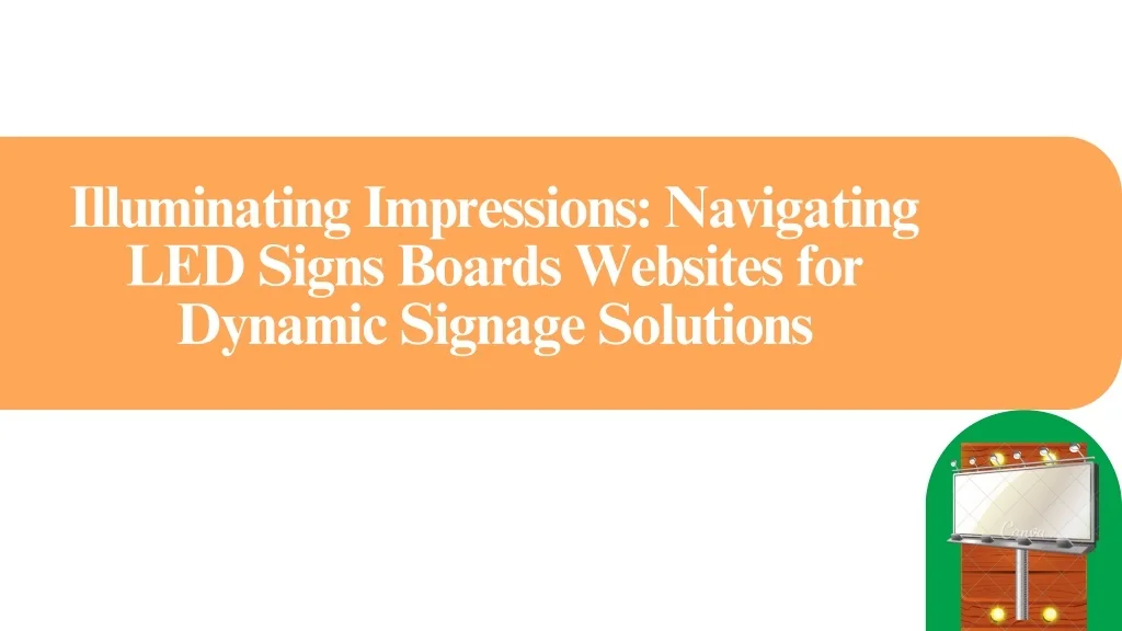 PPT - Illuminating Impressions Navigating LED Signs Boards Websites for ...