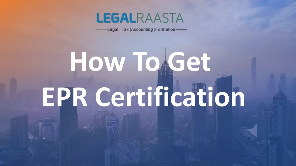 PPT - How To Get EPR Certification PowerPoint Presentation, free ...
