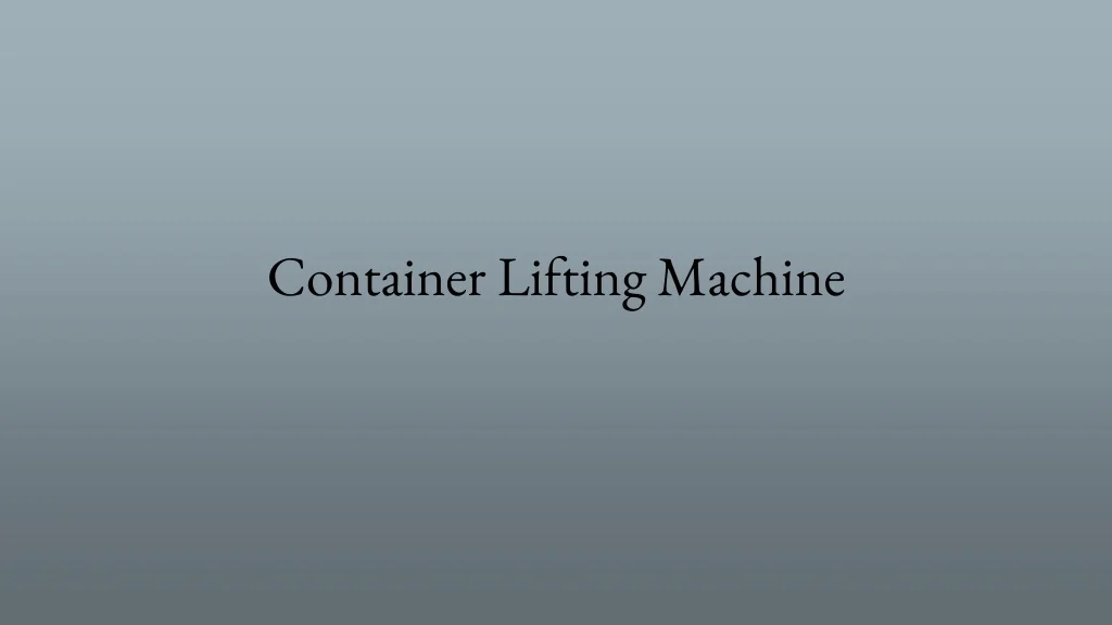 PPT - Container Lifting Machine PowerPoint Presentation, free download ...