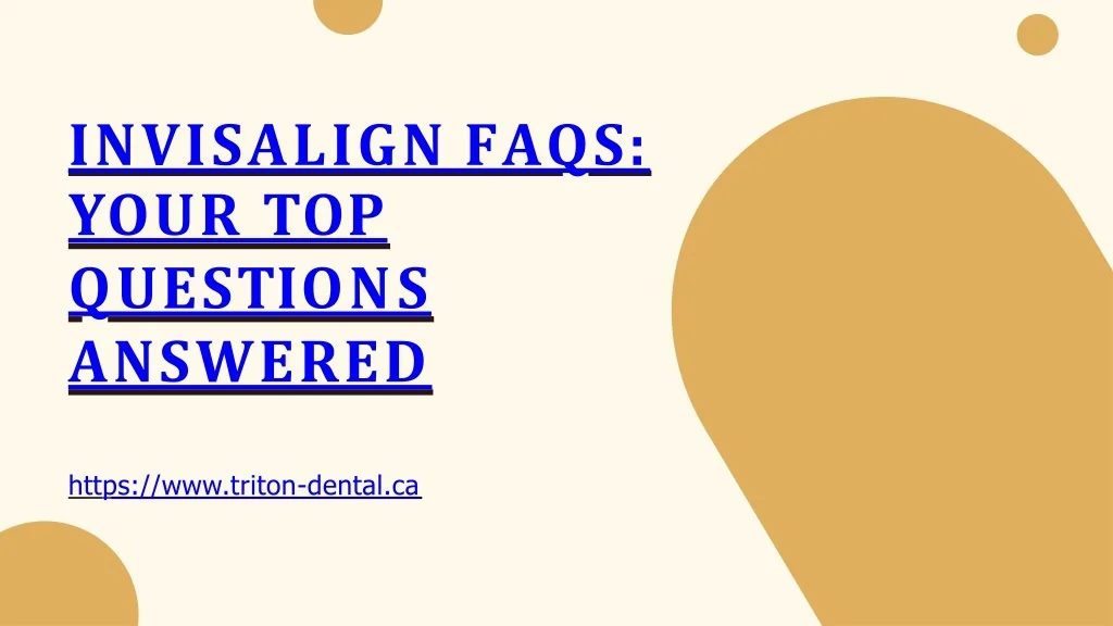 PPT - Invisalign FAQs Your Top Questions Answered PowerPoint ...