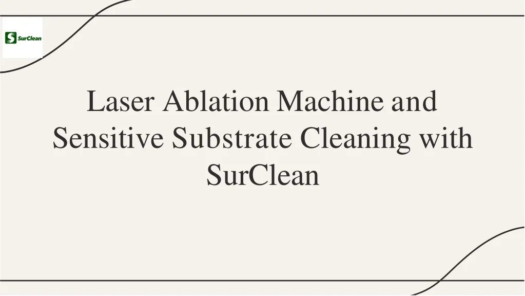 PPT - Laser Ablation Machine and Sensitive Substrate Cleaning with SurClean PowerPoint ...