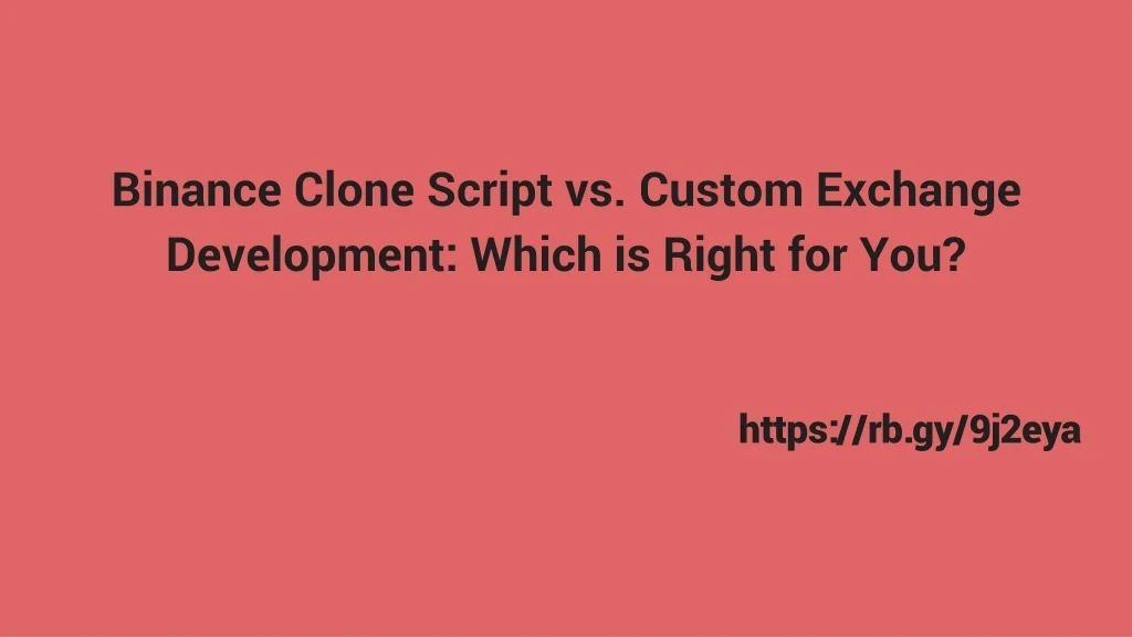 PPT - Binance Clone Script vs. Custom Exchange Development_ Which is ...