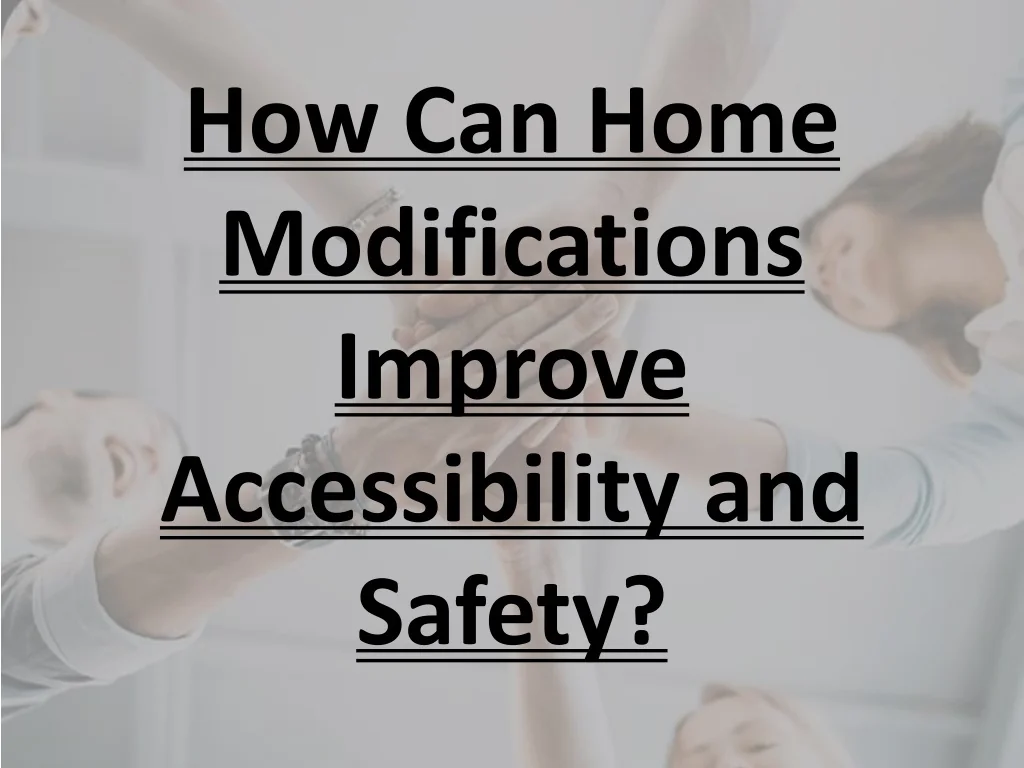 PPT - How Can Home Modifications Improve Accessibility and Safety ...