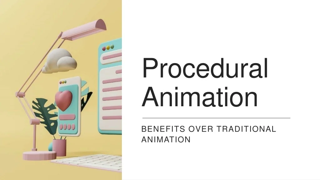 PPT - Procedural Animation: Benefits over Traditional Animation ...