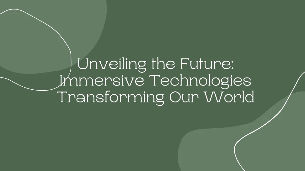PPT - Unveiling the Future Immersive Technologies Transforming Our ...