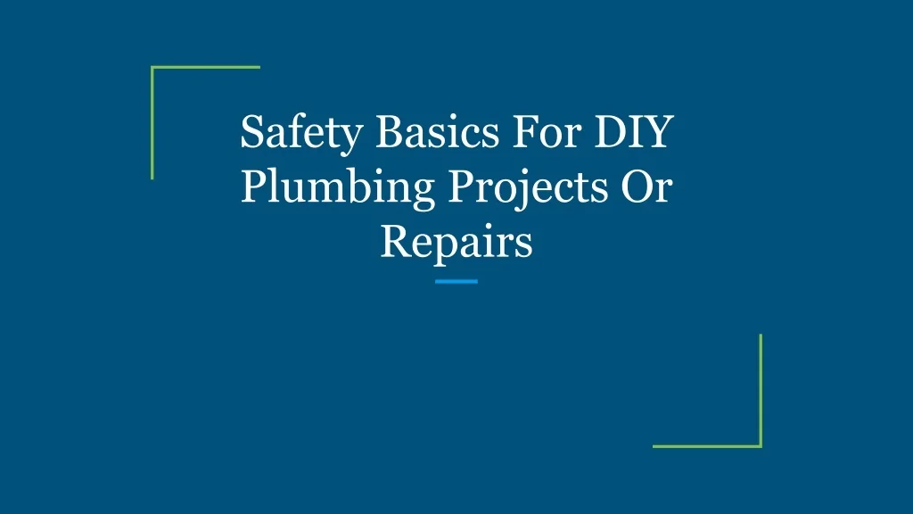 PPT - Safety Basics For DIY Plumbing Projects Or Repairs PowerPoint ...