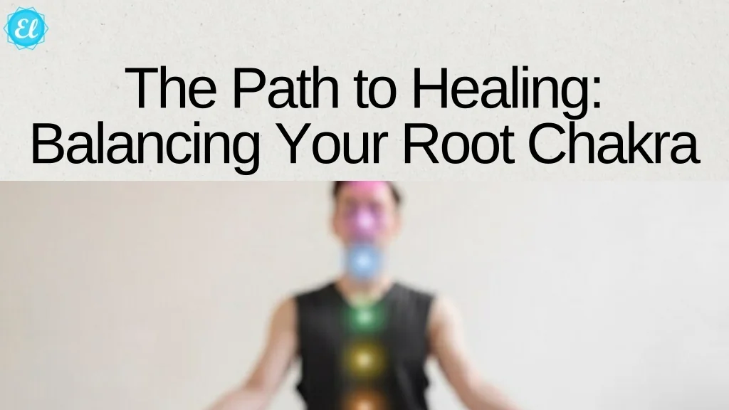 PPT - The Path to Healing Balancing Your Root Chakra PowerPoint Presentation - ID:12894231