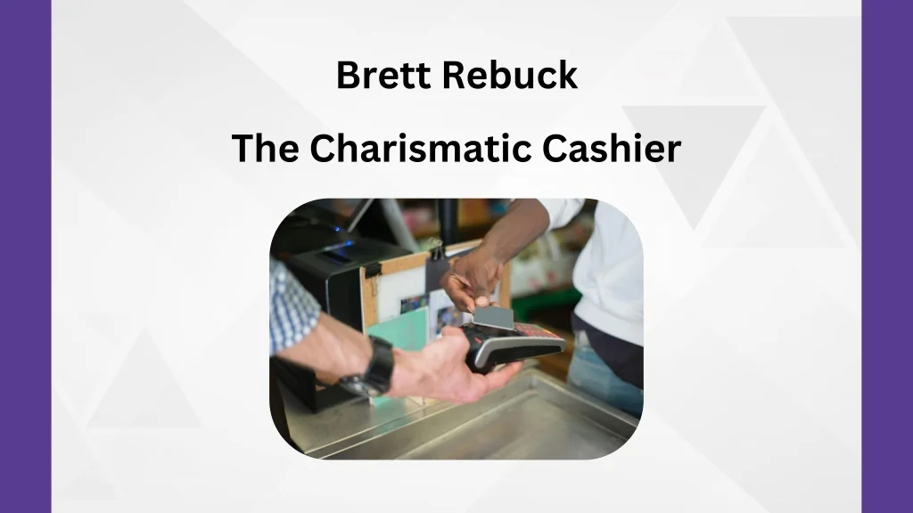 PPT - Brett Rebuck - The Charismatic Cashier PowerPoint Presentation ...