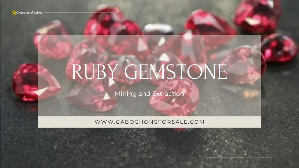 PPT - Mining and Extraction of Ruby Gemstone PowerPoint Presentation ...