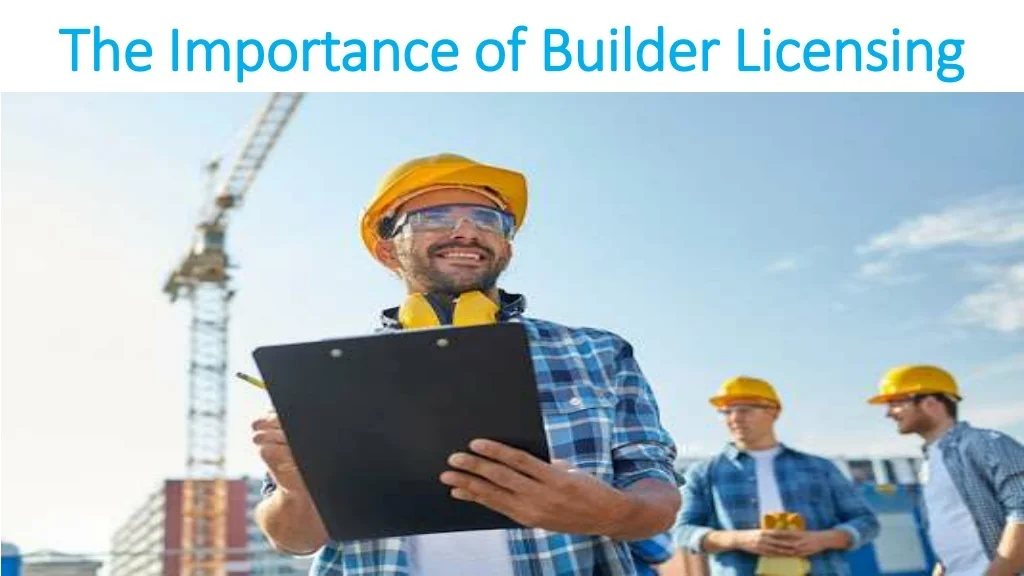PPT - The Importance of Builder Licensing PowerPoint Presentation, free ...