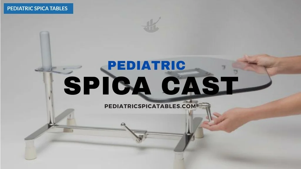 PPT - Pediatric Spica Tables: Supporting Young Patients in Spica Casts ...