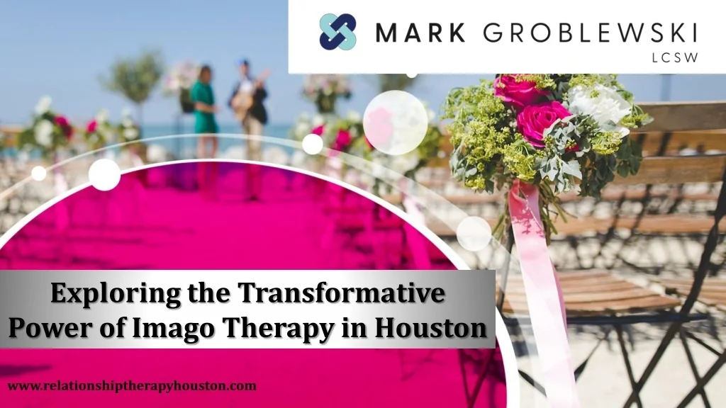 PPT - Exploring the Transformative Power of Imago Therapy in Houston ...