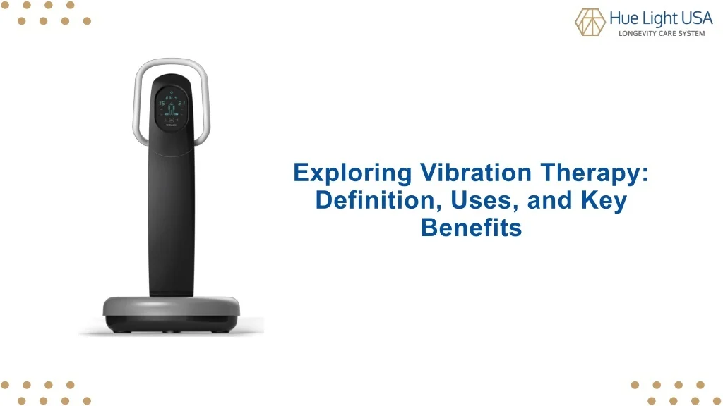 PPT - Exploring Vibration Therapy - Definition, Uses, and Key Benefits ...