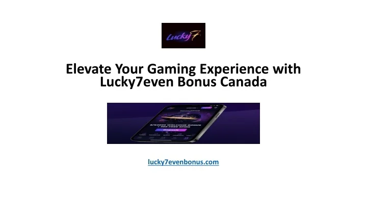 PPT - Elevate Your Gaming Experience with Lucky7even Bonus Canada PowerPoint Presentation - ID ...