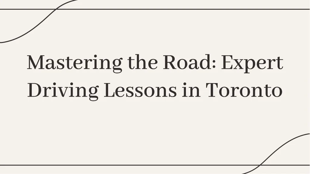 PPT - Mastering the Road: Expert Driving Lessons in Toronto PowerPoint ...