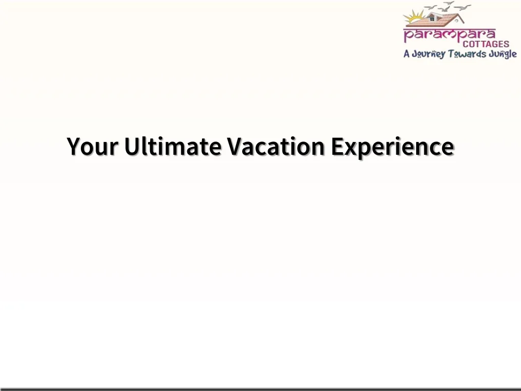 PPT - Your Ultimate Vacation Experience PowerPoint Presentation, free ...