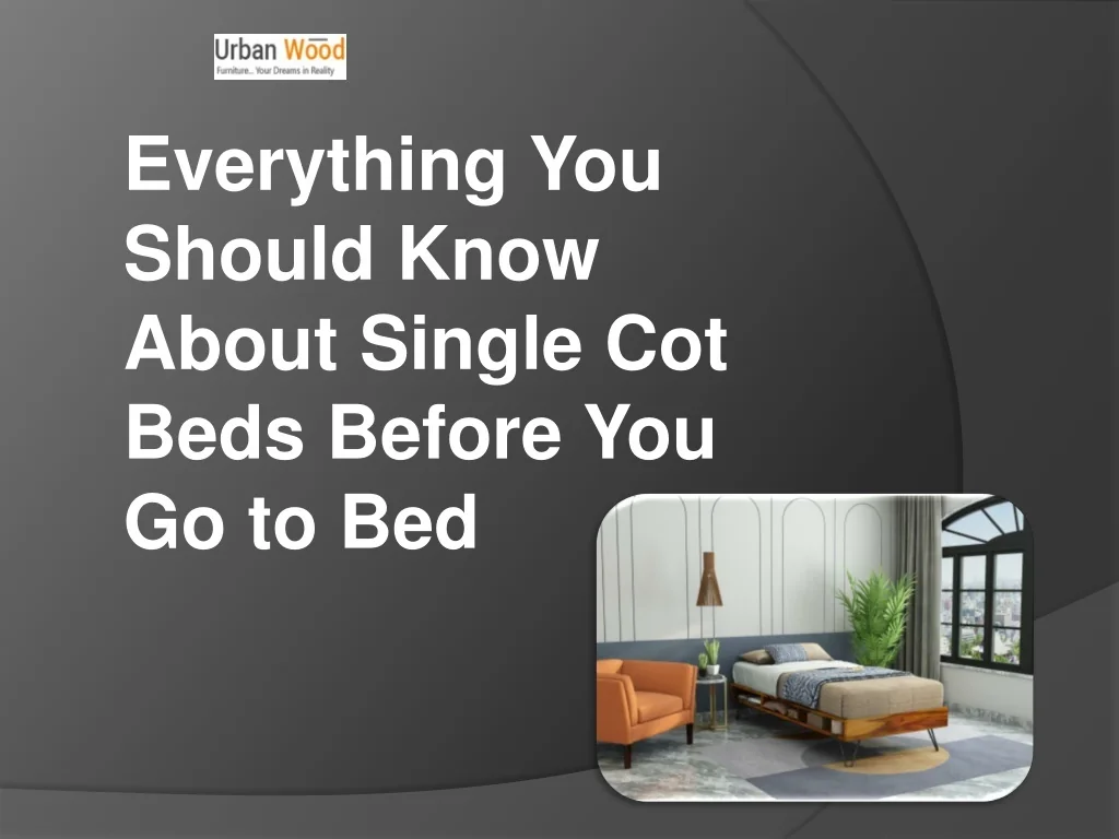 PPT - Everything You Should Know About Single Cot Beds Before You Go to ...