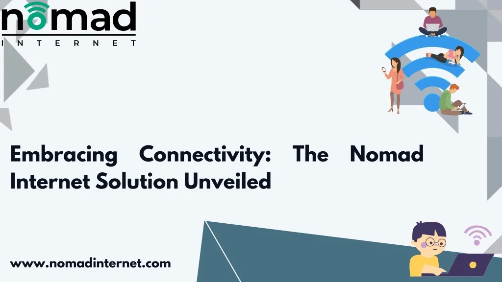PPT - Embracing Connectivity: The Nomad Internet Solution Unveiled ...
