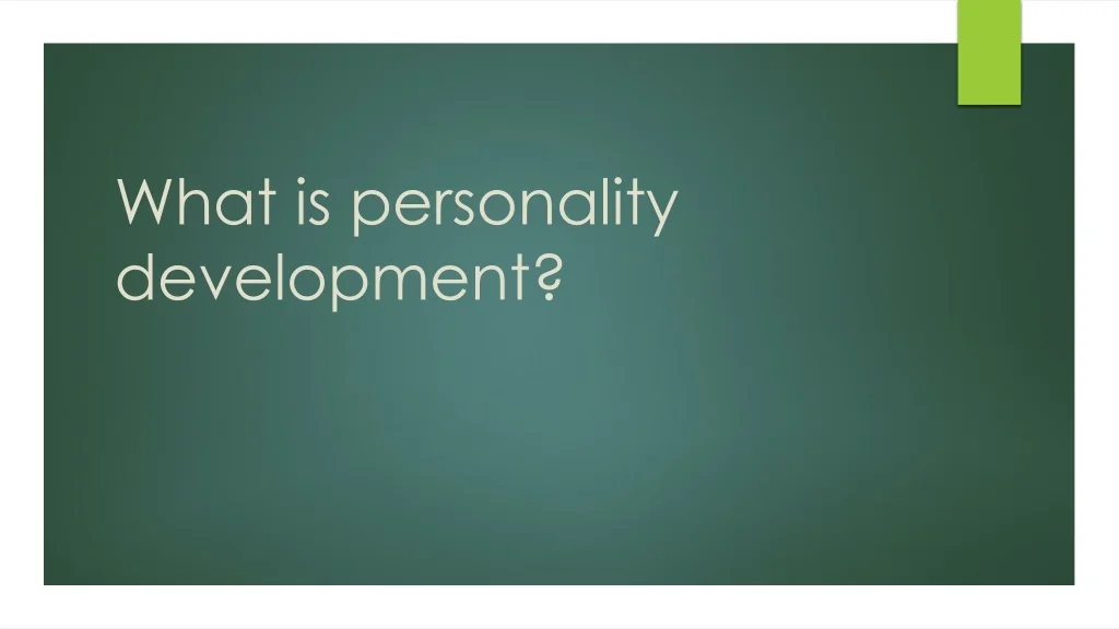 PPT - What is personality development PowerPoint Presentation, free ...