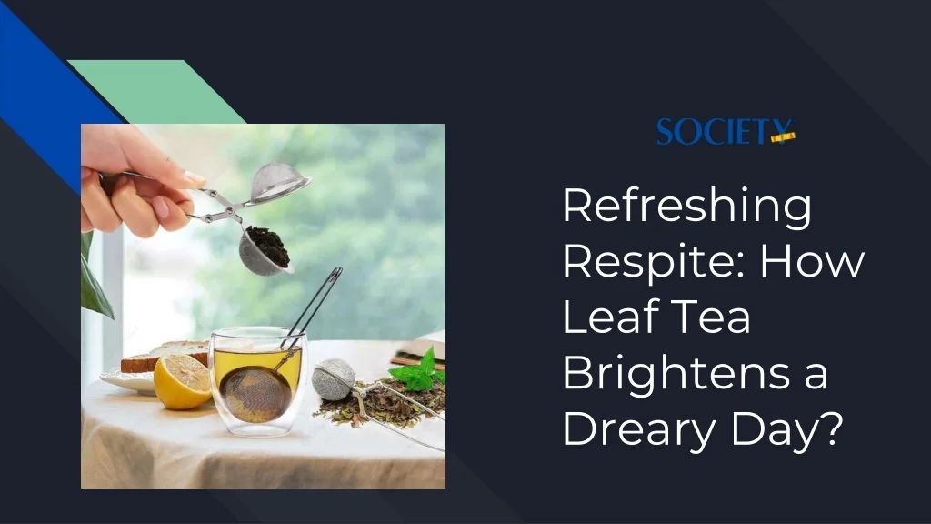 PPT - Refreshing Respite_ How Leaf Tea Brightens a Dreary Day ...