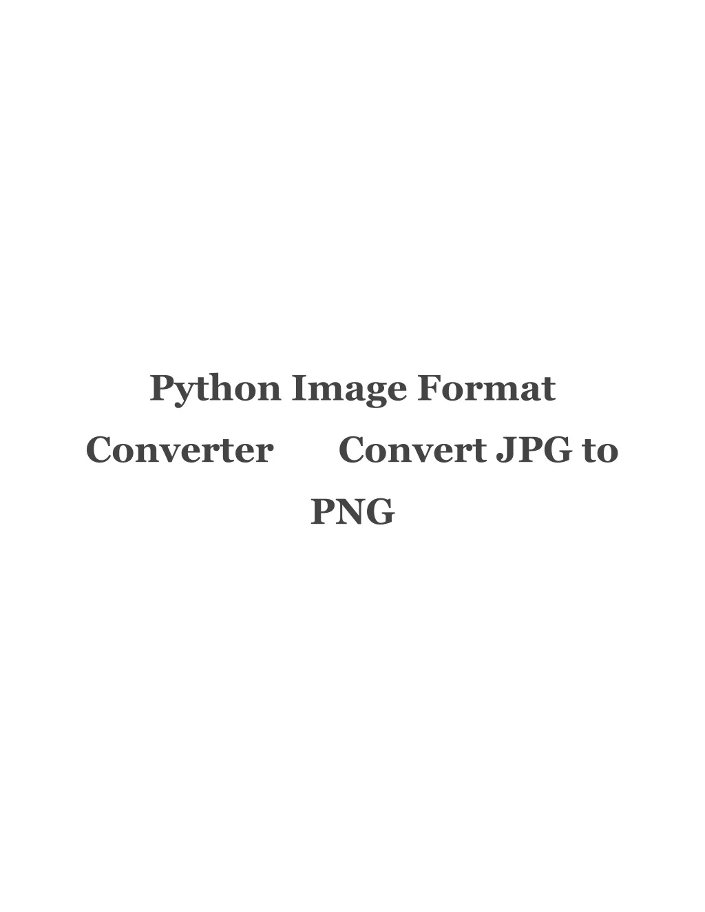 PPT - Python Image Format Converter Convert JPG to PNG PowerPoint Presentation - ID:13032996