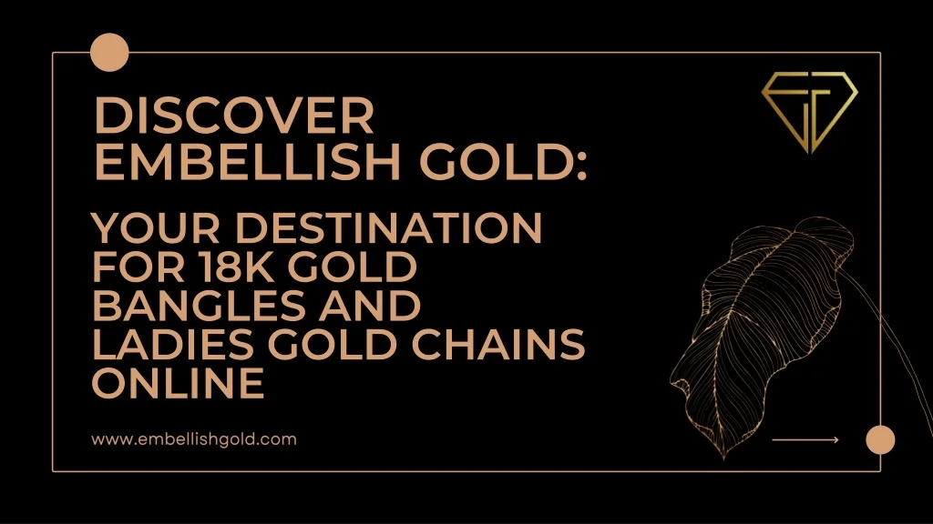 PPT - Discover Embellish Gold: Your Destination for 18k Gold Bangles ...