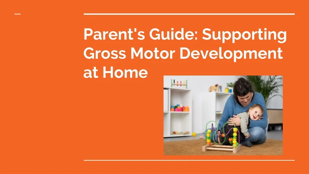 PPT - Parent's Guide: Supporting Gross Motor Development at Home ...