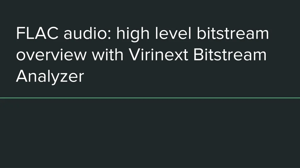 PPT - FLAC audio: high level bitstream overview with Virinext Bitstream Analyzer PowerPoint ...