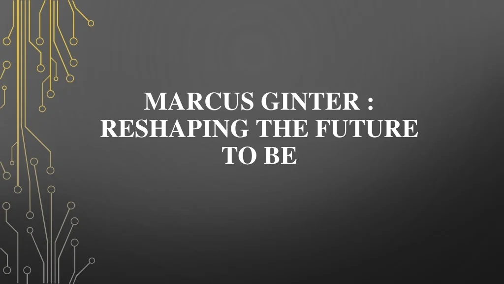 PPT - Marcus Ginter : Reshaping the future to be PowerPoint ...