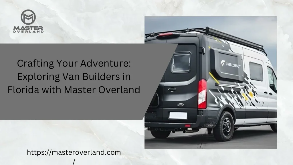 PPT - Crafting Your Adventure: Exploring Van Builders in Florida with ...