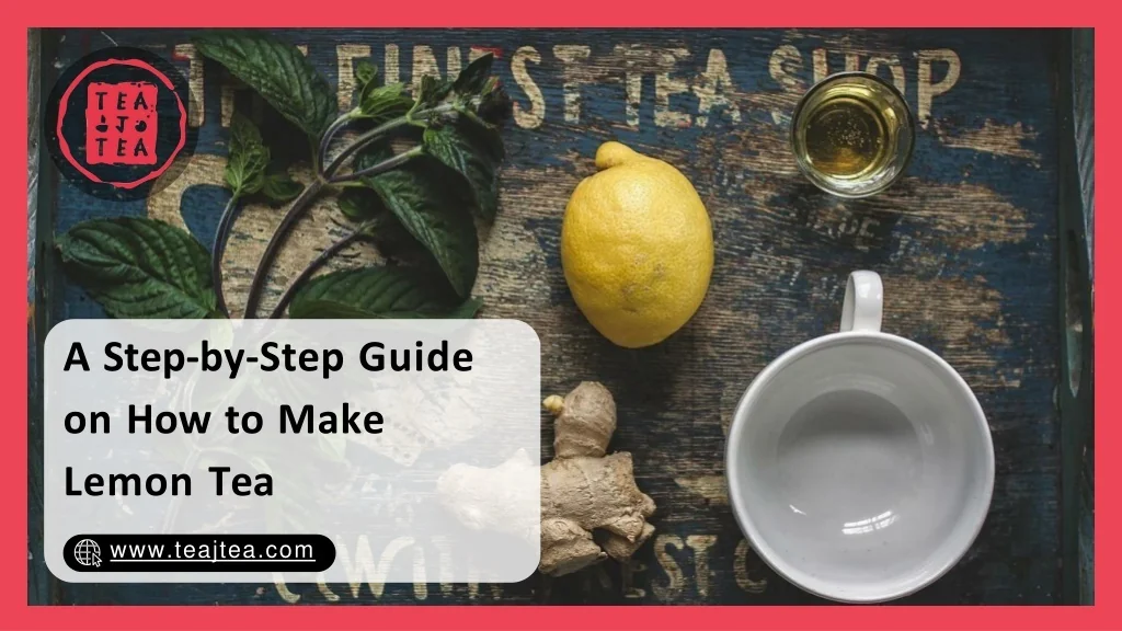 PPT - A Step-by-Step Guide on How to Make Lemon Tea PowerPoint ...