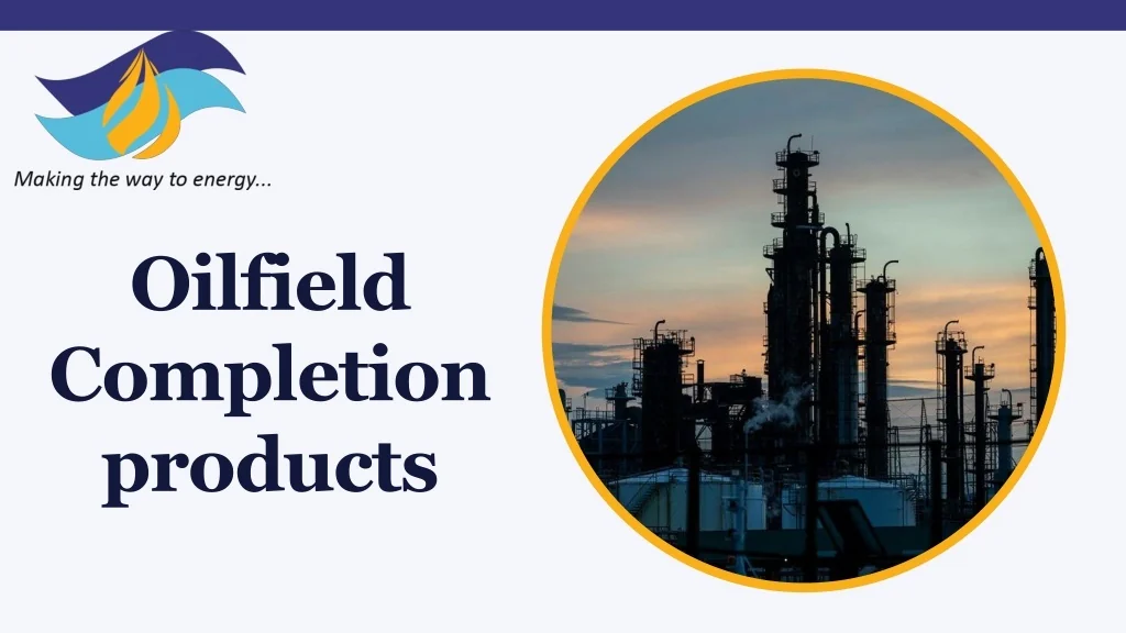 PPT - Top Oilfield Completion products PowerPoint Presentation, free ...