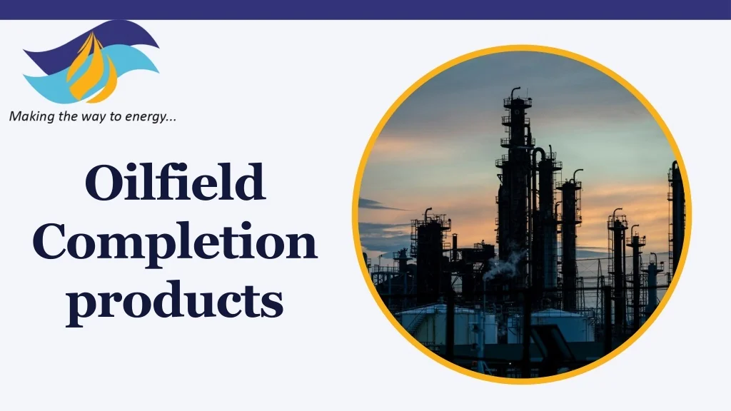 PPT - Top Oilfield Completion products PowerPoint Presentation, free ...