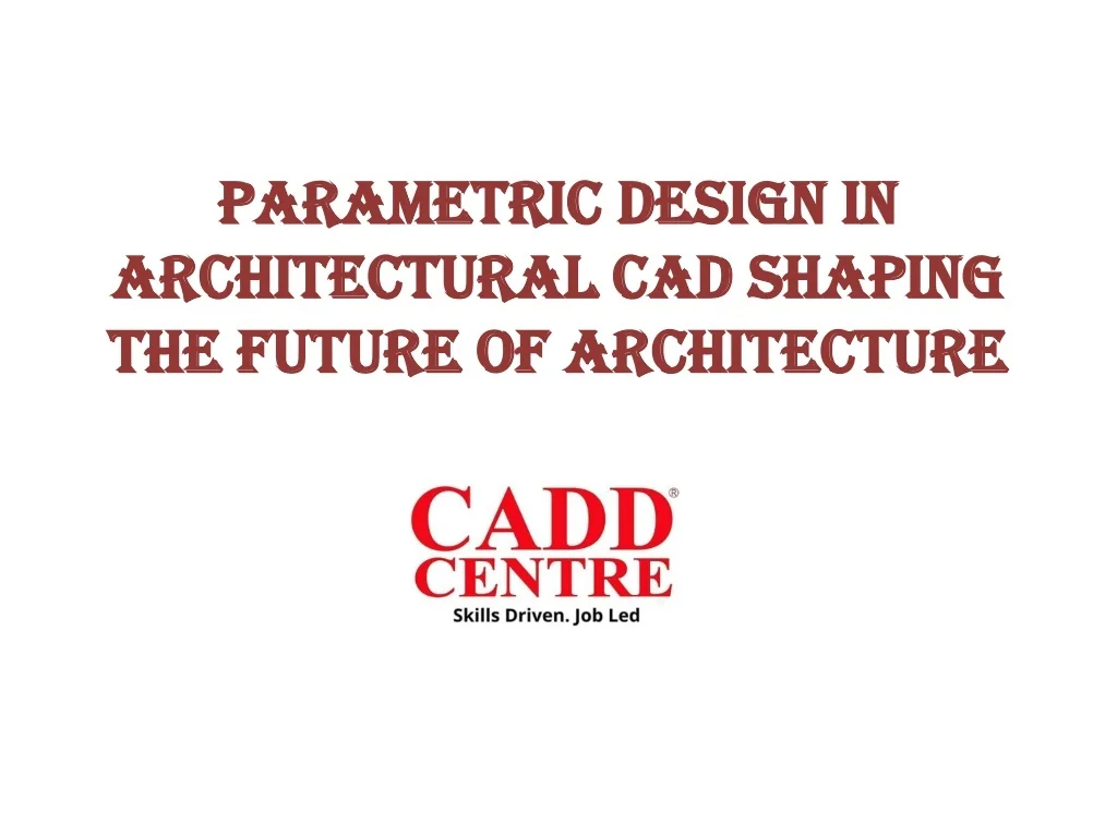 PPT - Parametric Design in Architectural CAD Shaping the Future ...