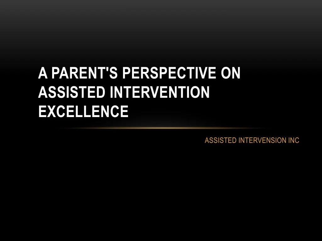 PPT - A Parent's Perspective on Assisted Intervention Excellence ...