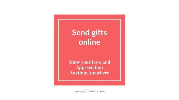 PPT - "Send gifts online Show your Love and Appreciation Anytime ...