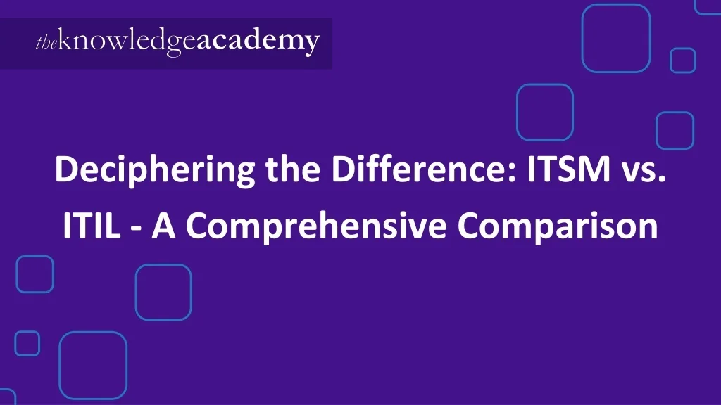 PPT - Deciphering the Difference ITSM vs ITIL A Comprehensive ...