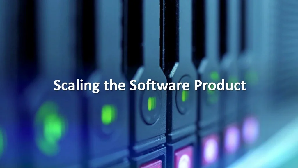 PPT - Scaling a Software product PowerPoint Presentation, free download ...