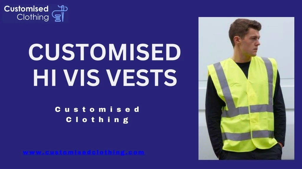PPT - Illuminate Your Safety | Customised Hi-Vis Vests for Every Work ...