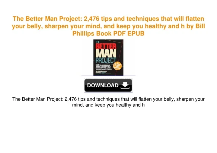 PPT - The Better Man Project: 2,476 tips and techniques that will flatten your belly, sharpen ...