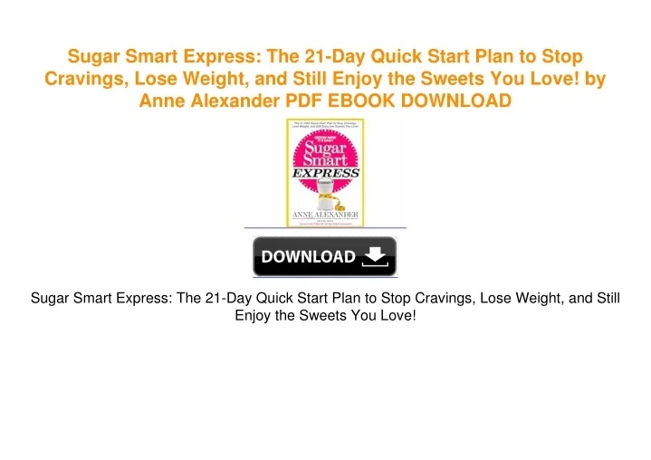 PPT - Sugar Smart Express: The 21-Day Quick Start Plan to Stop Cravings, Lose Weight, and ...