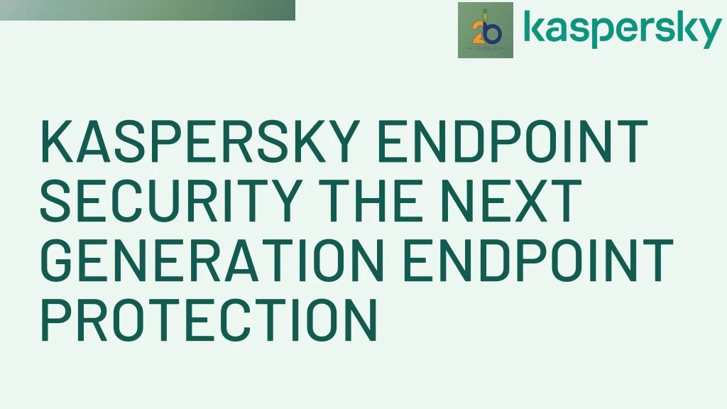 PPT - KASPERSKY ENDPOINT SECURITY THE NEXT GENERATION ENDPOINT PROTECTION PowerPoint ...