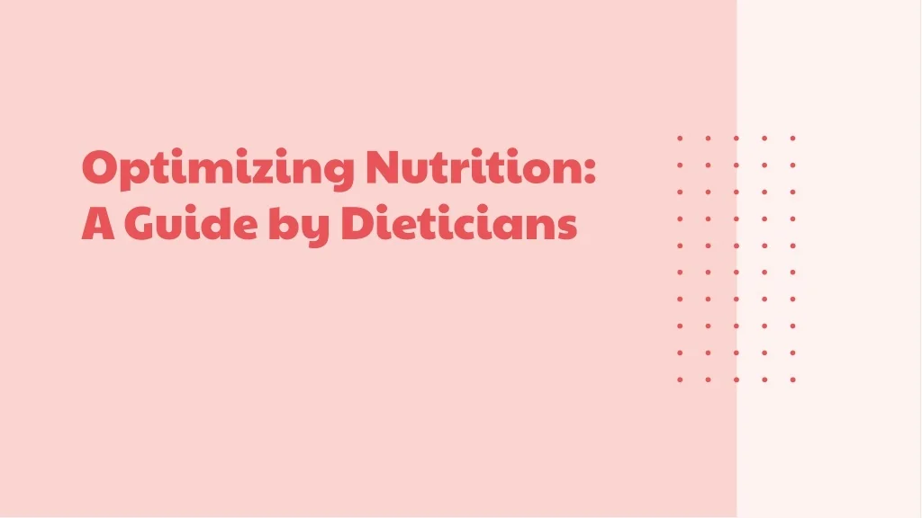 PPT - optimizing-nutrition-a-guide-by-dieticians- PowerPoint ...
