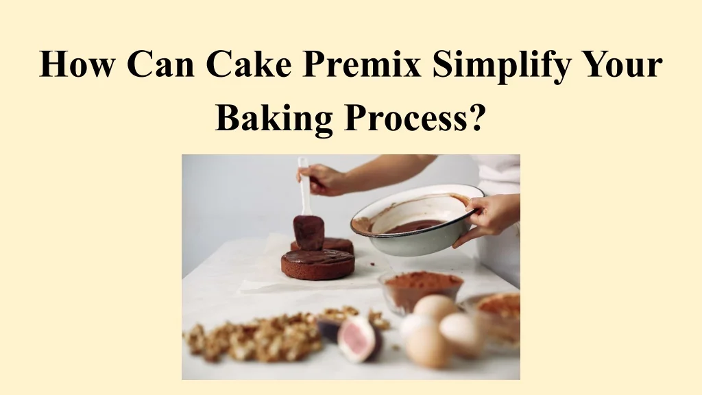 PPT - How Can Cake Premix Simplify Your Baking Process PowerPoint ...