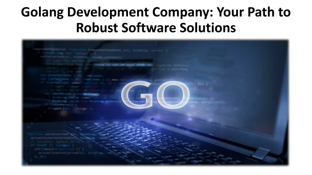PPT - Golang Development Company Your Path to Robust Software Solutions PowerPoint Presentation ...