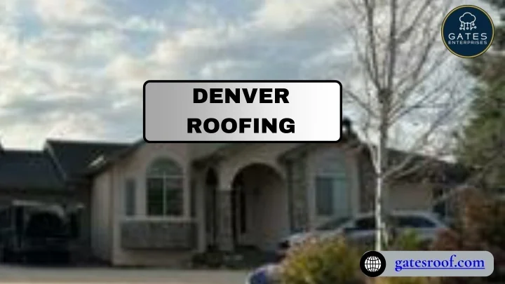 PPT - Denver Roofing Done Right: Expert Services from Gates Enterprises ...