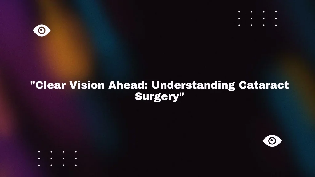 PPT - "Clear Vision Ahead: Understanding Cataract Surgery" PowerPoint ...