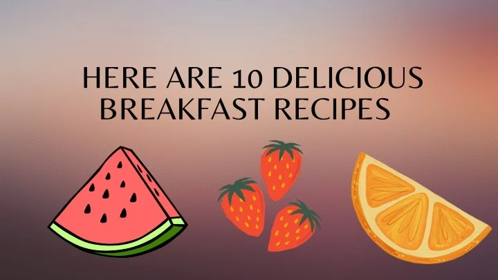 PPT - _Here are 10 delicious easy and healthy breakfast recipes ...