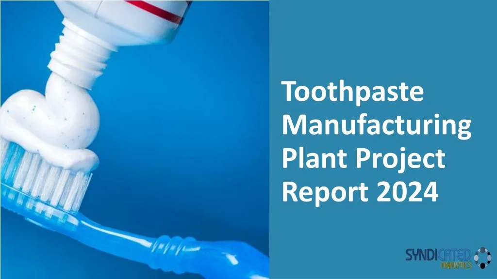 PPT - Toothpaste Manufacturing Plant Project Report Pdf 2024 PowerPoint ...