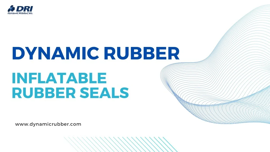 PPT - Innovative Inflatable Seals by Dynamic Rubber PowerPoint ...